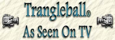 Trangleball.com: Trangleball As Seen On TV